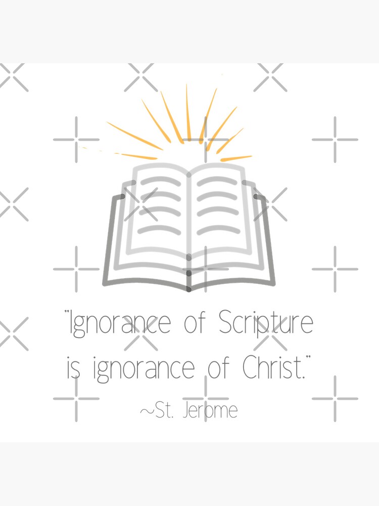 "St. Jerome quote "Ignorance of Scripture is ignorance of Christ ...