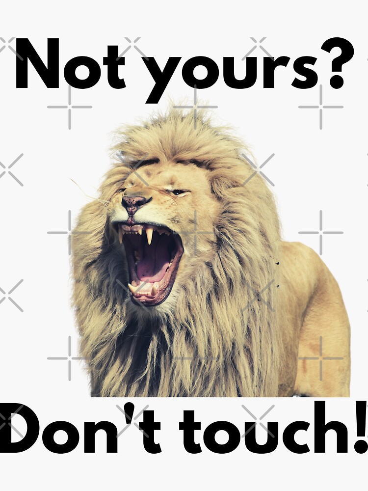 "Not yours? Dont touch! Lion | Black texts" Sticker by Will-buy | Redbubble