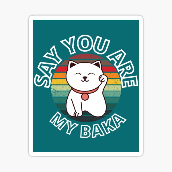 " Funny anime say you are my baka" Sticker by Yaatra | Redbubble
