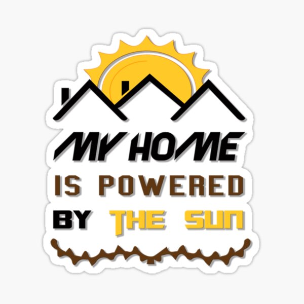 "My Home Is Powered By The Sun" Sticker by MakeleDesign | Redbubble