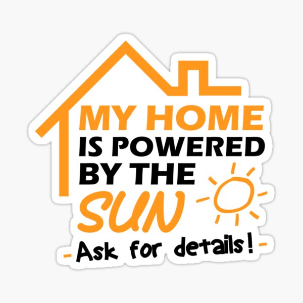 "My Home is Powered by the Sun Solar Home Modelers Funny Quote the Sun ...