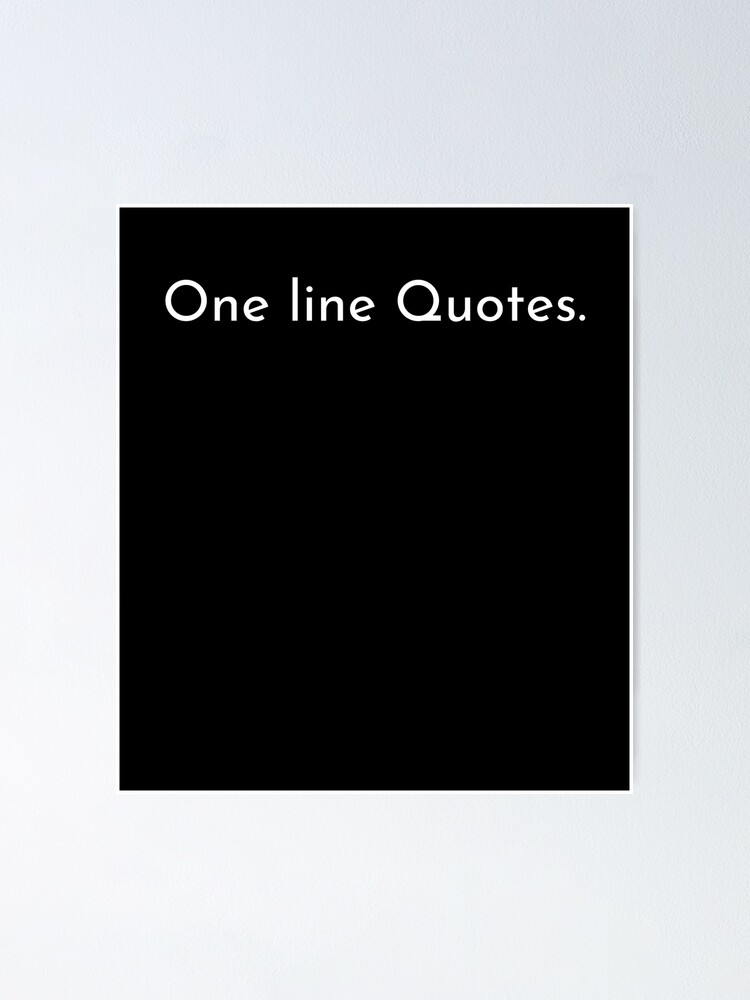 "One line Quotes " Poster for Sale by Vaglestyle | Redbubble