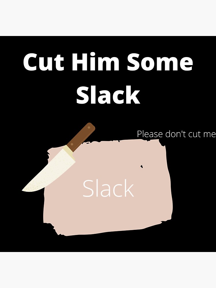 "Cut Him Some Slack Version 2" Sticker by Dom-Sells | Redbubble