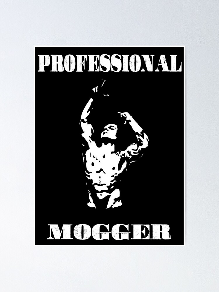 "Professional Mogger" Poster for Sale by MEMEREVIEWxxx | Redbubble