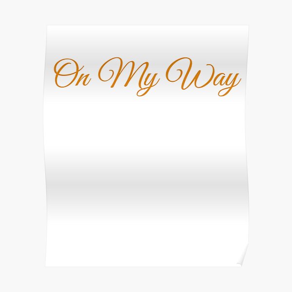 "On My Way" Poster for Sale by Wonderland9 | Redbubble