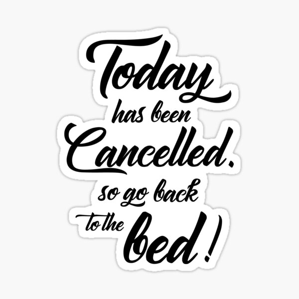 "Today Has Been Cancelled so Go Back" Sticker by karibenart | Redbubble