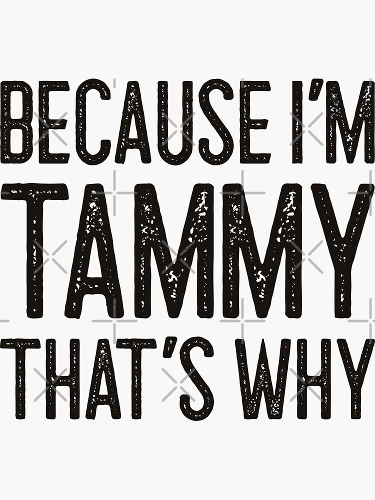 "Βecause I’m Tammy That’s Why Funny Personalized Name" Sticker by ...