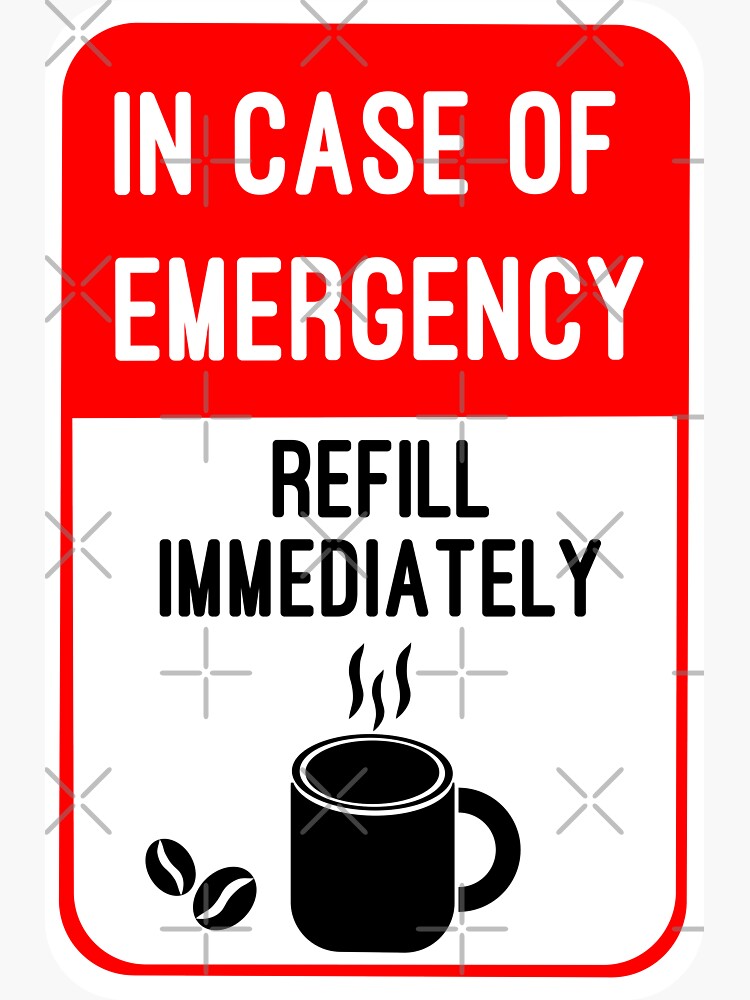 "Coffee Lover - In Case of Emergency, Refill Immediately" Sticker by ...