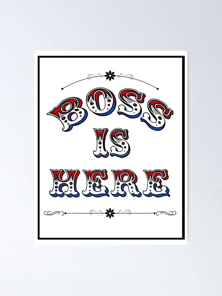 "Boss is here design for all purpose" Poster for Sale by Goldstone1 ...