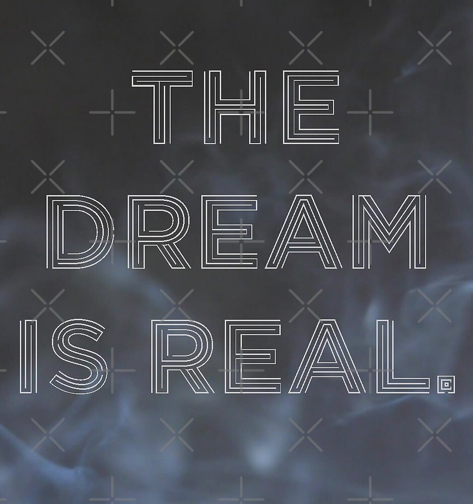 "Inception - 'The Dream Is Real' slogan" by ladybcash | Redbubble