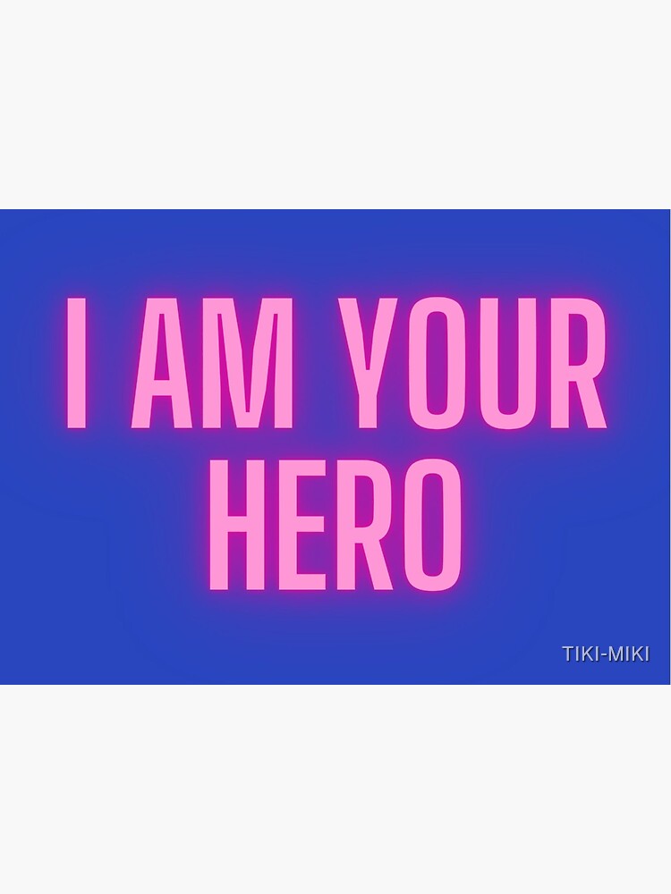 "I AM YOUR HERO - FOREVER" Sticker for Sale by TIKI-MIKI | Redbubble