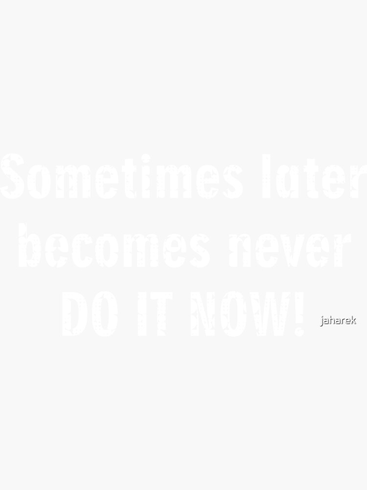"Do it now!" Sticker by jaharek | Redbubble