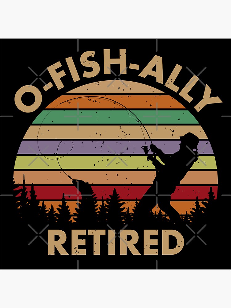 "Fishing Retirement Gift for People Who Fish O-FISH-ally Funny" Sticker ...