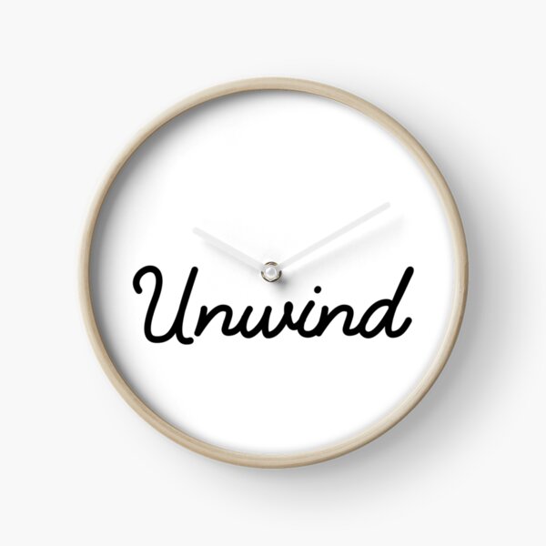 Unwind Clocks | Redbubble