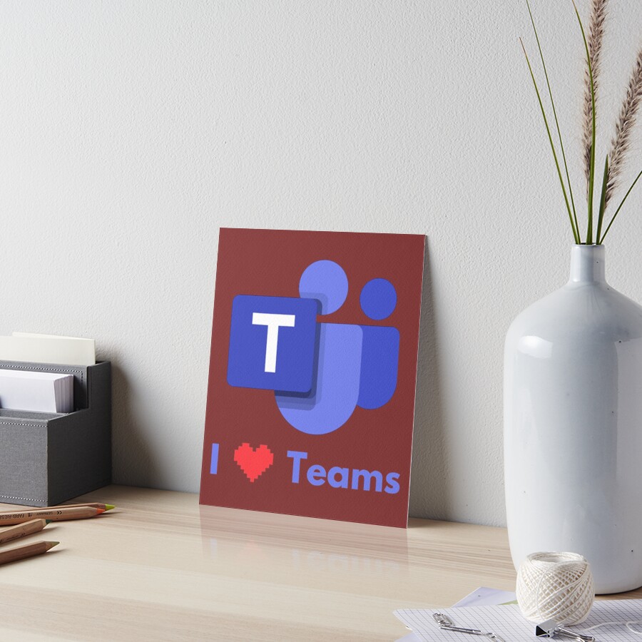 "I Love Teams - Microsoft Teams " Art Board Print by bestskins17 ...