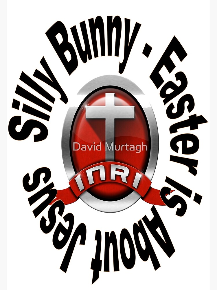 "Silly Bunny - Easter is About Jesus - Jesus is Risen" Poster by ...
