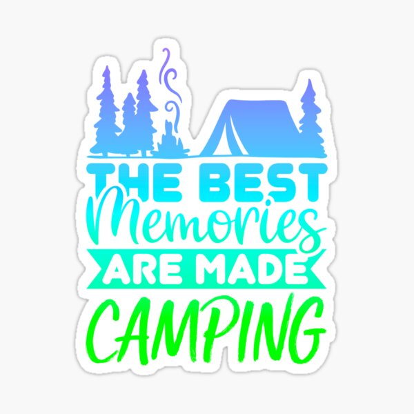 "THE BEST MEMORIES ARE MADE CAMPING 4" Sticker by AYANADA | Redbubble