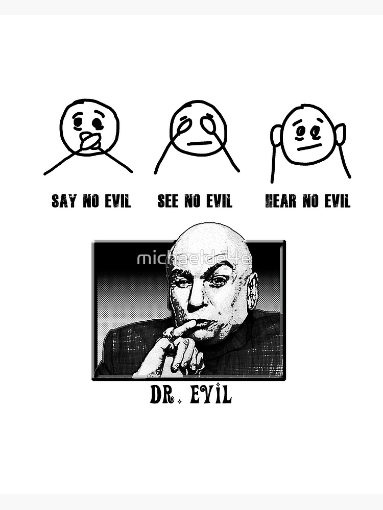 "Say No Evil See No Evil Hear No Evil Dr. Evil" Poster for Sale by ...