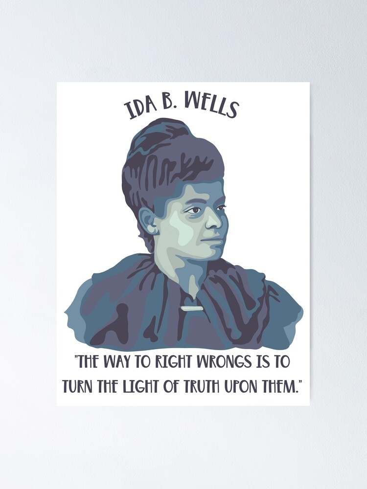 "Ida B. Wells Portrait and Quote" Poster for Sale by unhingedheather ...