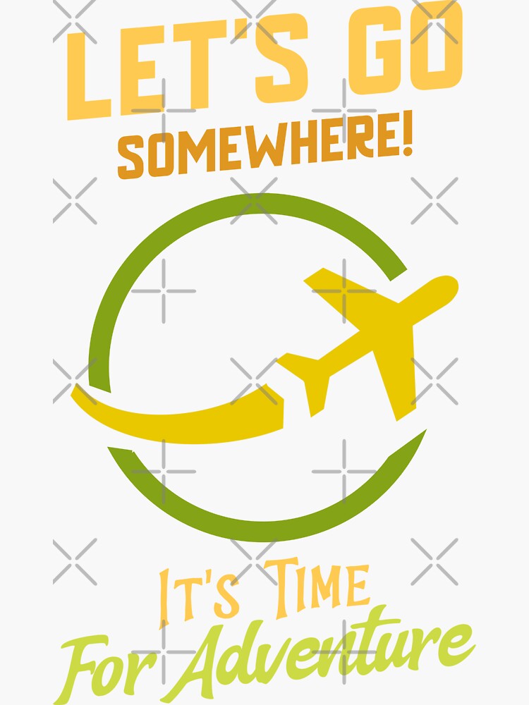 "Lets Go Somewhere It's Time for Adventure" Sticker by FilmmakersPOV ...