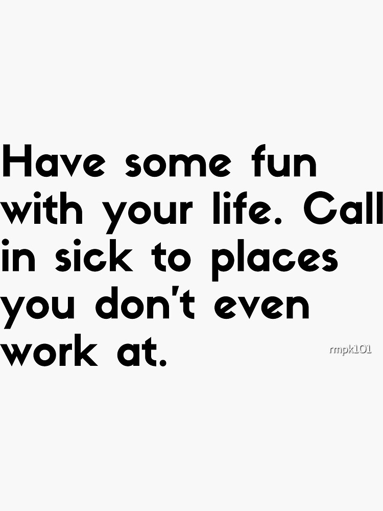 Sick Coworker Quotes People Call Out Of Work When They're Sick, But