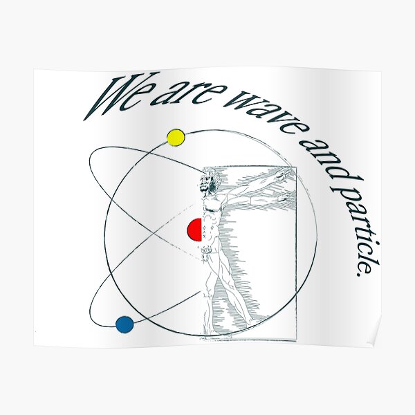 "We are wave and particle." Poster for Sale by Plumtree81 | Redbubble