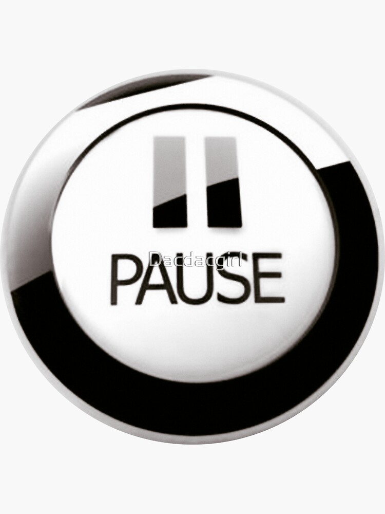 "PAUSE button 2" Sticker for Sale by Dacdacgirl | Redbubble