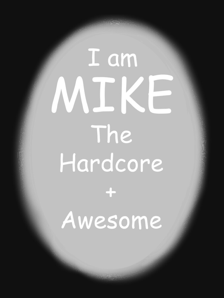 "I am Mike The Hardcore + Awesome" Essential T-Shirt for Sale by ...