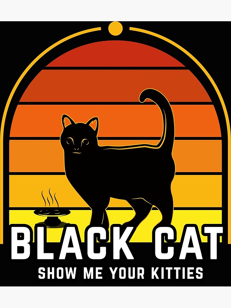 "Black Cat Show Me Your Kitties" Poster for Sale by AnimalsDesigne ...