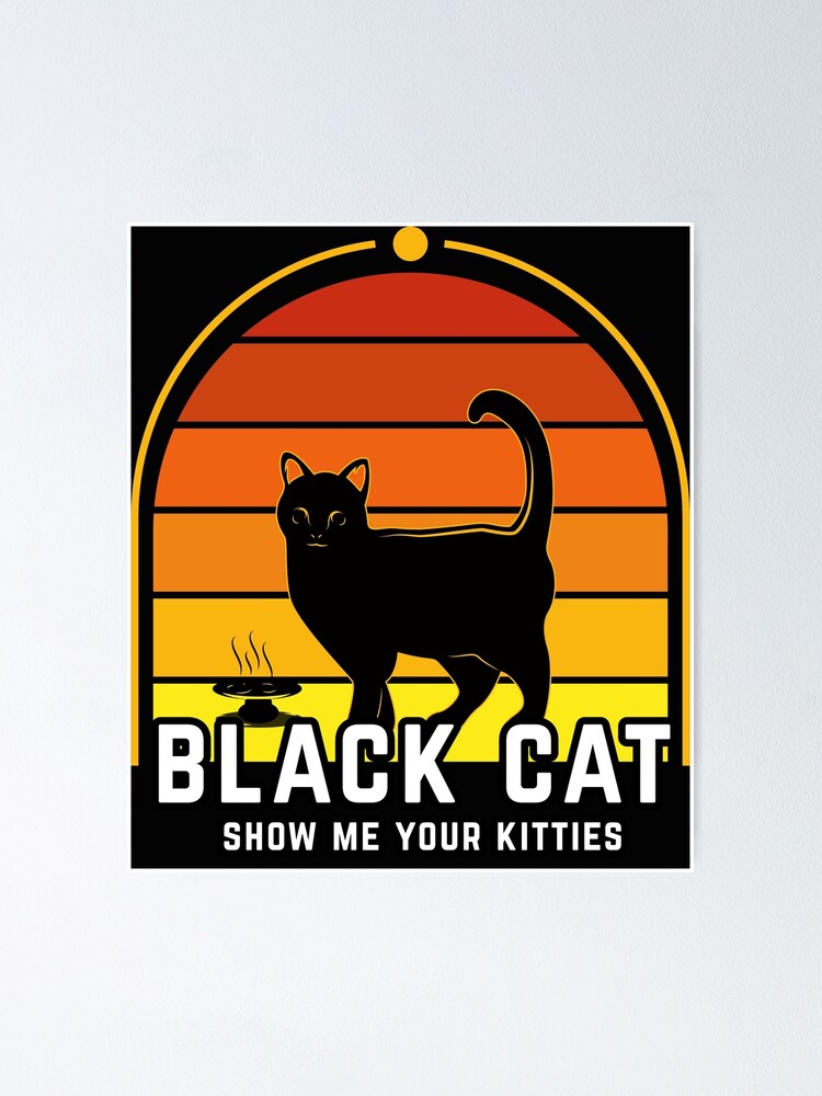 "Black Cat Show Me Your Kitties" Poster for Sale by AnimalsDesigne ...