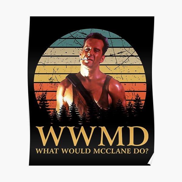 "WWMD What Would MCCLANE Do" Poster by MirjamBizjak | Redbubble