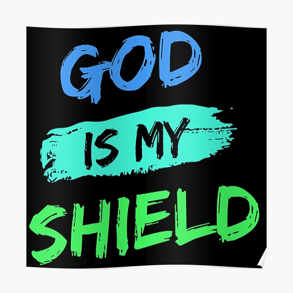 "God is my shield" Poster by Andymens | Redbubble
