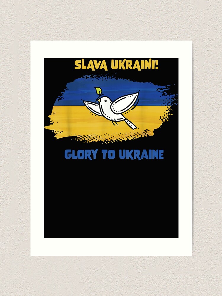 "Slava Ukraini Glory To Ukraine Ukrainian Flag Peace & Dove" Art Print ...