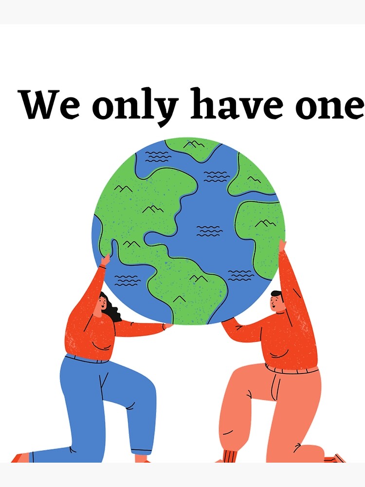 "We only have one, earth day" Poster for Sale by Ellmade12 | Redbubble