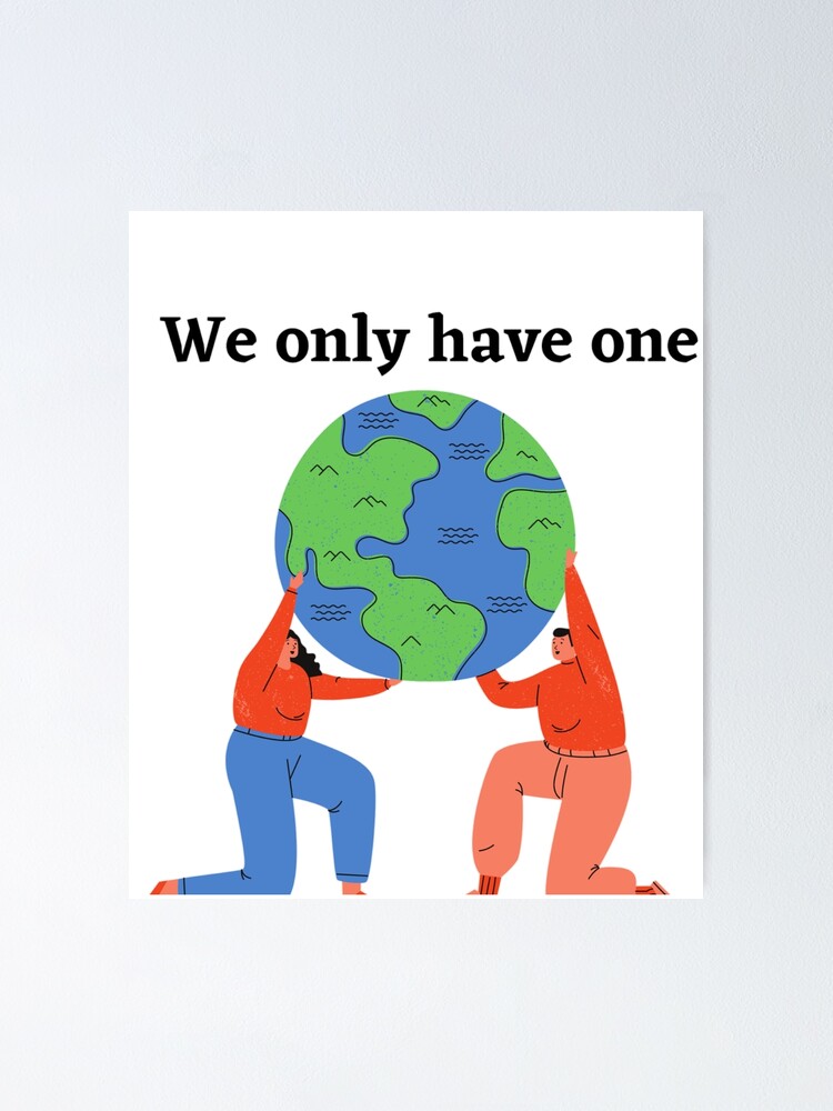 "We only have one, earth day" Poster for Sale by Ellmade12 | Redbubble