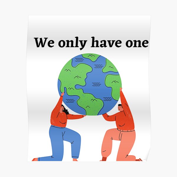"We only have one, earth day" Poster for Sale by Ellmade12 | Redbubble