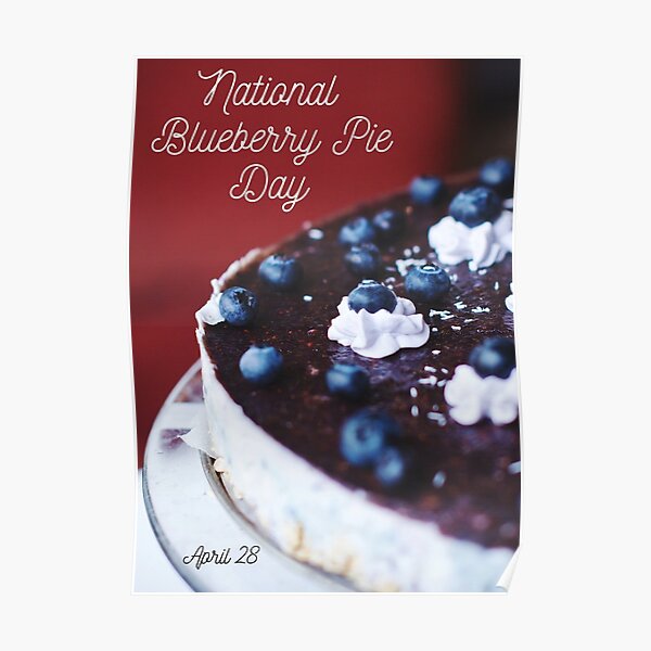 "National Blueberry Pie Day April 28" Poster by brady4415 | Redbubble