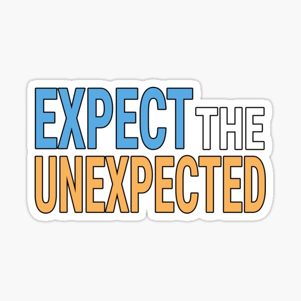 "Expect the Unexpected" Sticker by MrDrajan | Redbubble