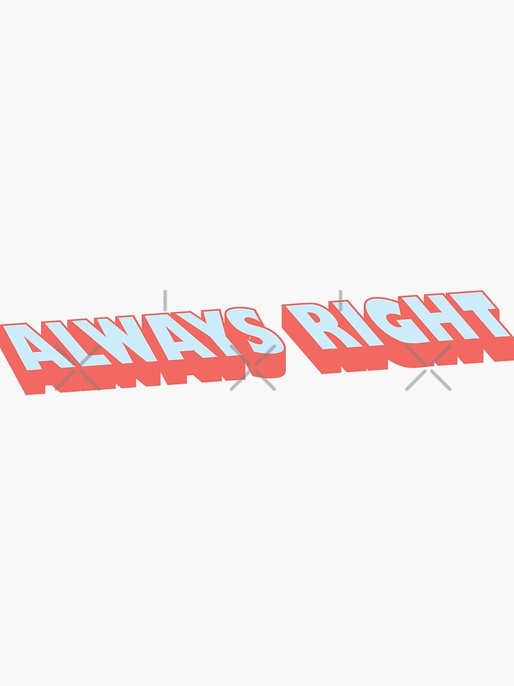 "always right" Sticker by srelite01art | Redbubble