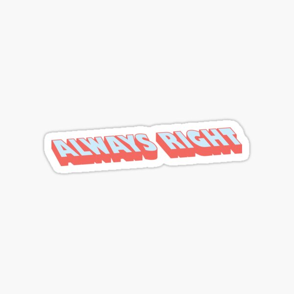 "always right" Sticker by srelite01art | Redbubble