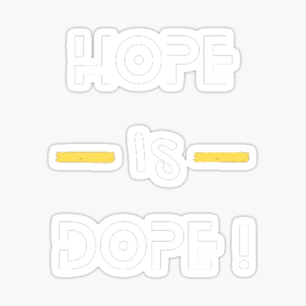 "Hope is dope" Sticker by Dew94 | Redbubble