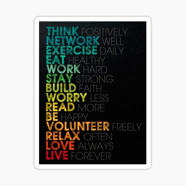 "Think positively, network well, exercise daily, eat healthy, work hard ...