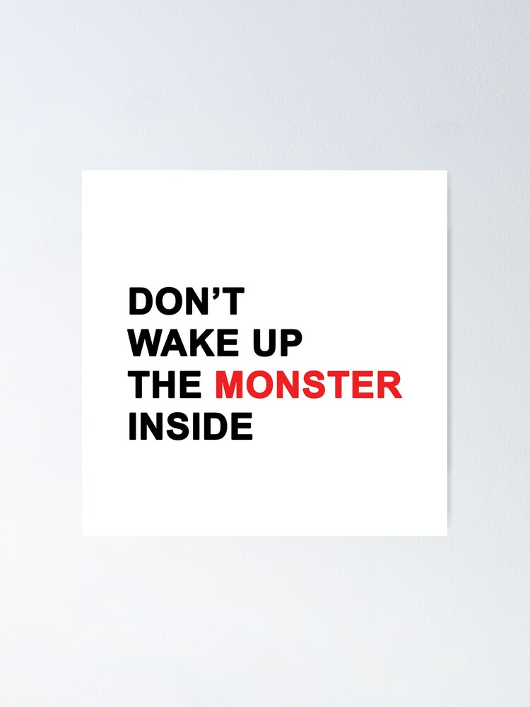 "DONT WAKE UP THE MONSTER INSIDE" Poster for Sale by Sinkinn | Redbubble