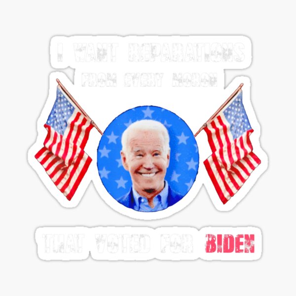 "That Want Voted Every For Biden I From Reparations Moron" Sticker for ...