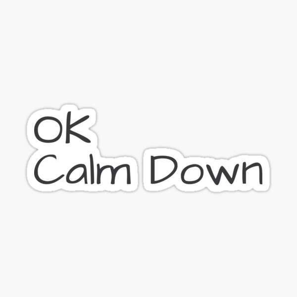 "Ok Calm down" Sticker by nahht | Redbubble