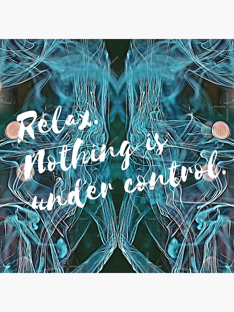 "Relax. Nothing is under control." Sticker by MAREK-Designs | Redbubble