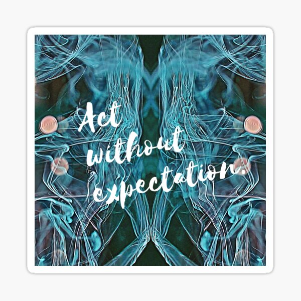 "Act without expectation." Sticker by MAREK-Designs | Redbubble