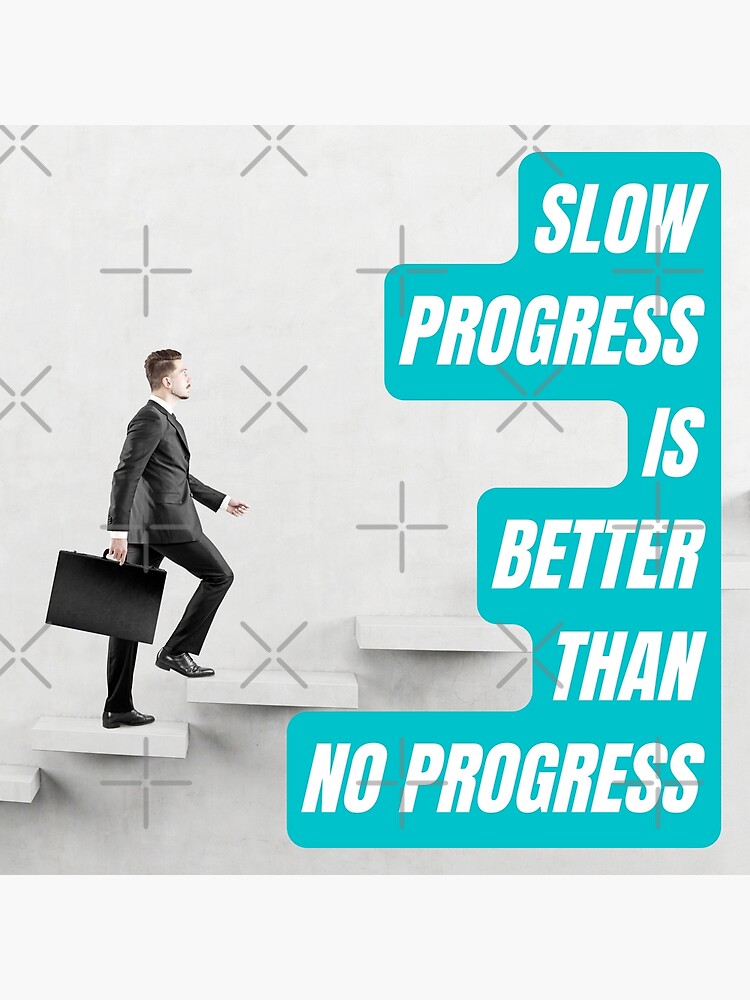"Slow progress is better than no progress" Poster by Quotes-and-plus ...