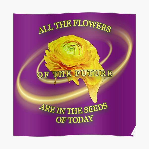 "Flowers Of The Future - Chinese Proverb - Version 04 - Color 07" Poster for Sale by SumarUp ...