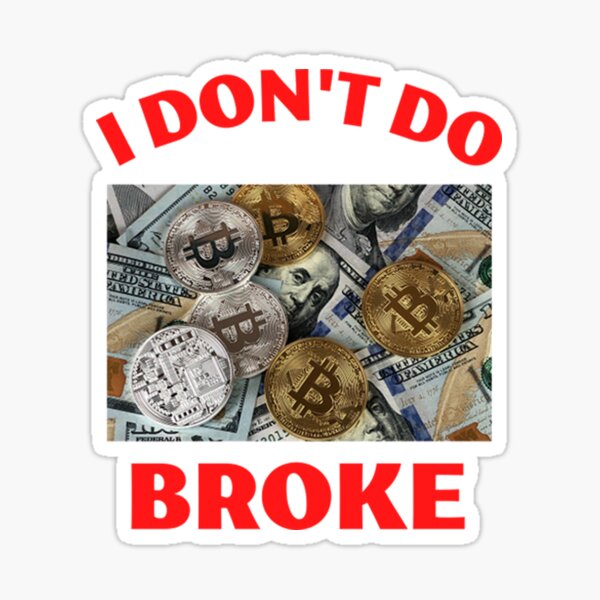 "I Dont Do Broke" Sticker by mrdufu | Redbubble